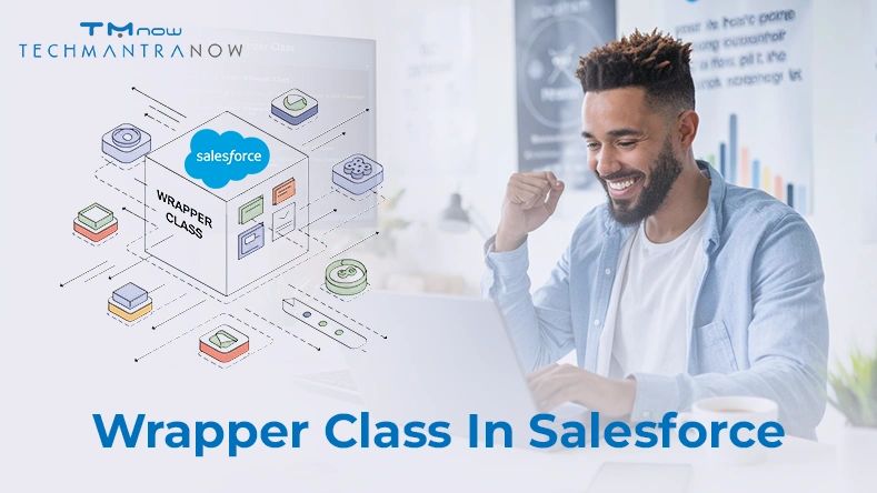 What is Wrapper Class in Salesforce?